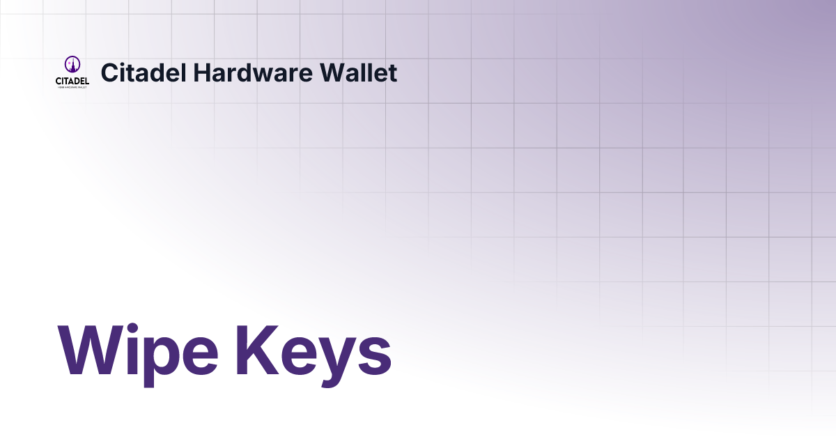Wipe Keys | Citadel Hardware Wallet